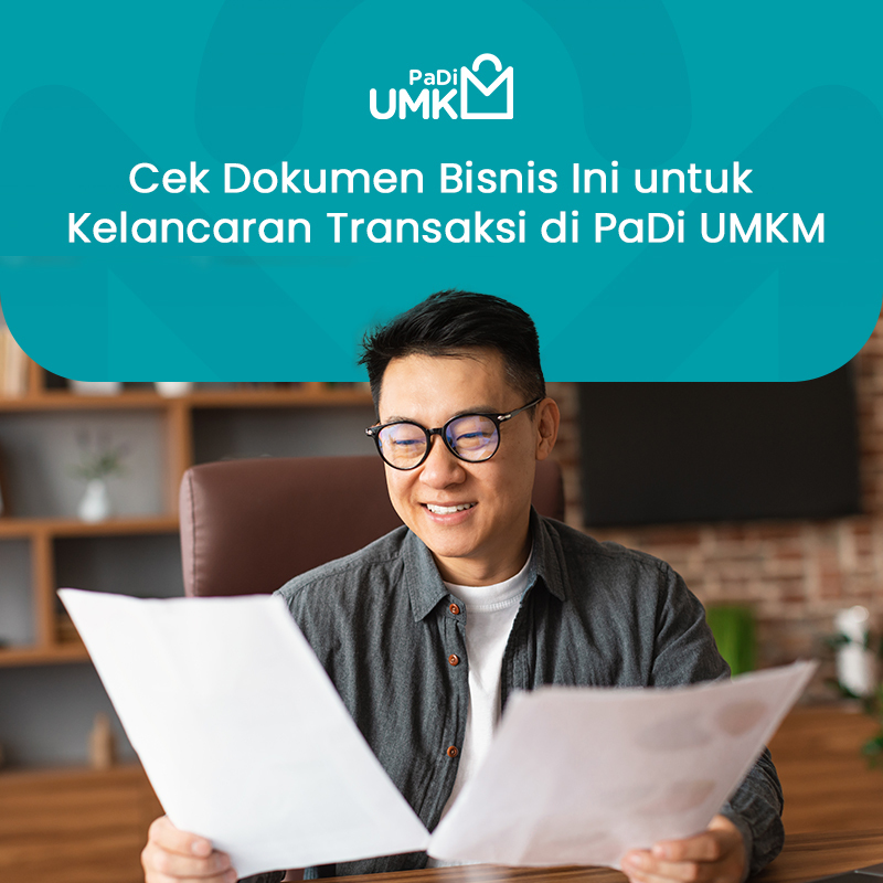 Cek Dokumen Bisnis Ini untuk Kelancaran Transaksi di PaDi UMKM