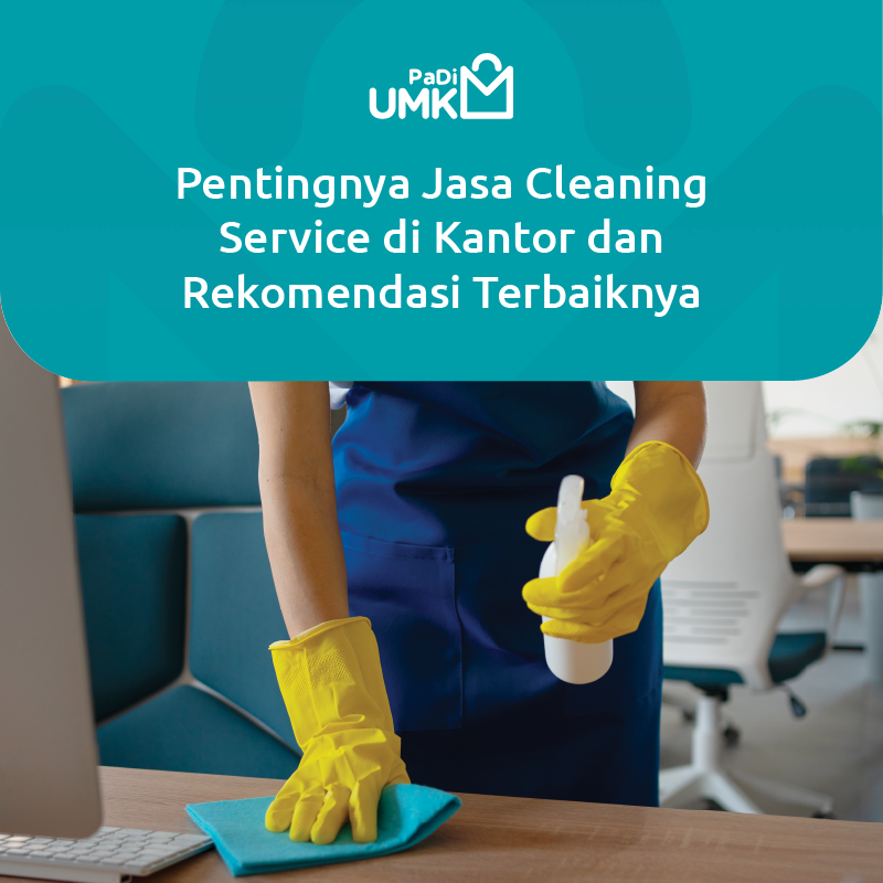 Pentingnya Jasa Cleaning Service di Kantor dan Rekomendasi Terbaiknya