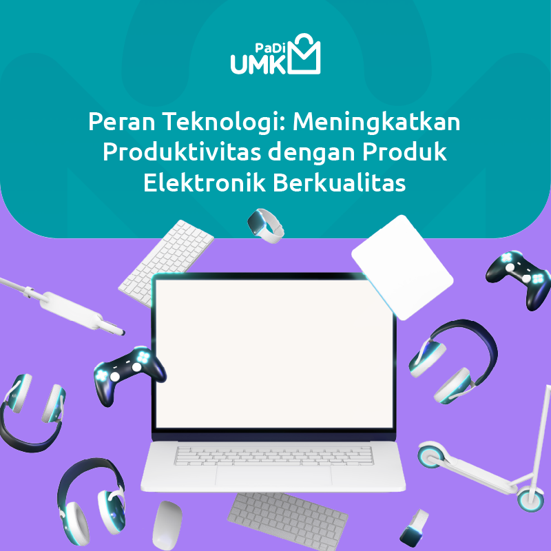 Peran Teknologi: Meningkatkan Produktivitas dengan Produk Elektronik ...