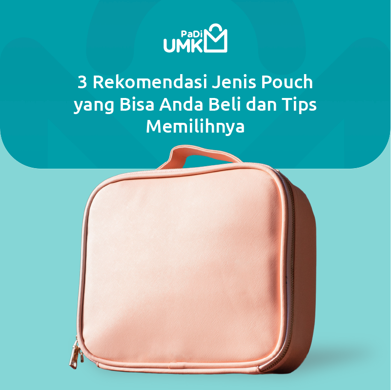 3 Rekomendasi Jenis Pouch yang Bisa Anda Beli dan Tips Memilihnya