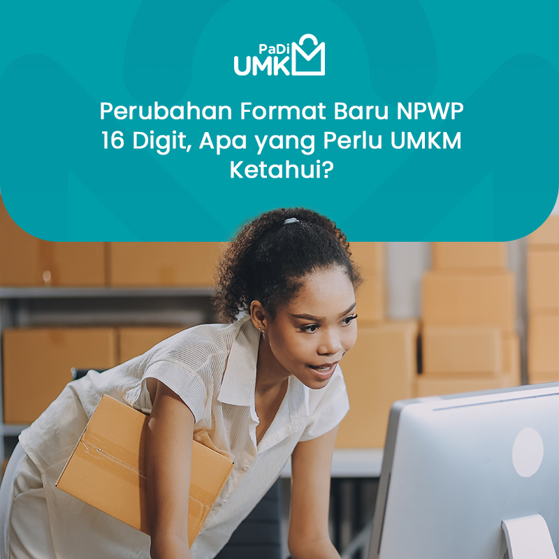 Perubahan Format Baru NPWP 16 Digit, Apa yang Perlu UMKM Ketahui?