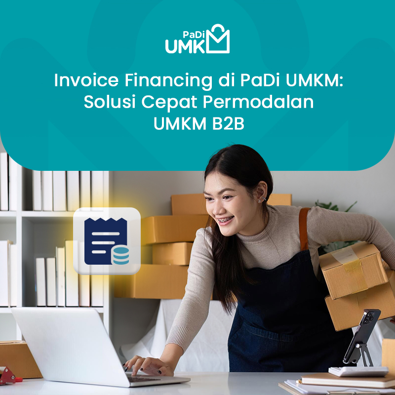 Invoice Financing di PaDi UMKM: Solusi Cepat Permodalan UMKM B2B